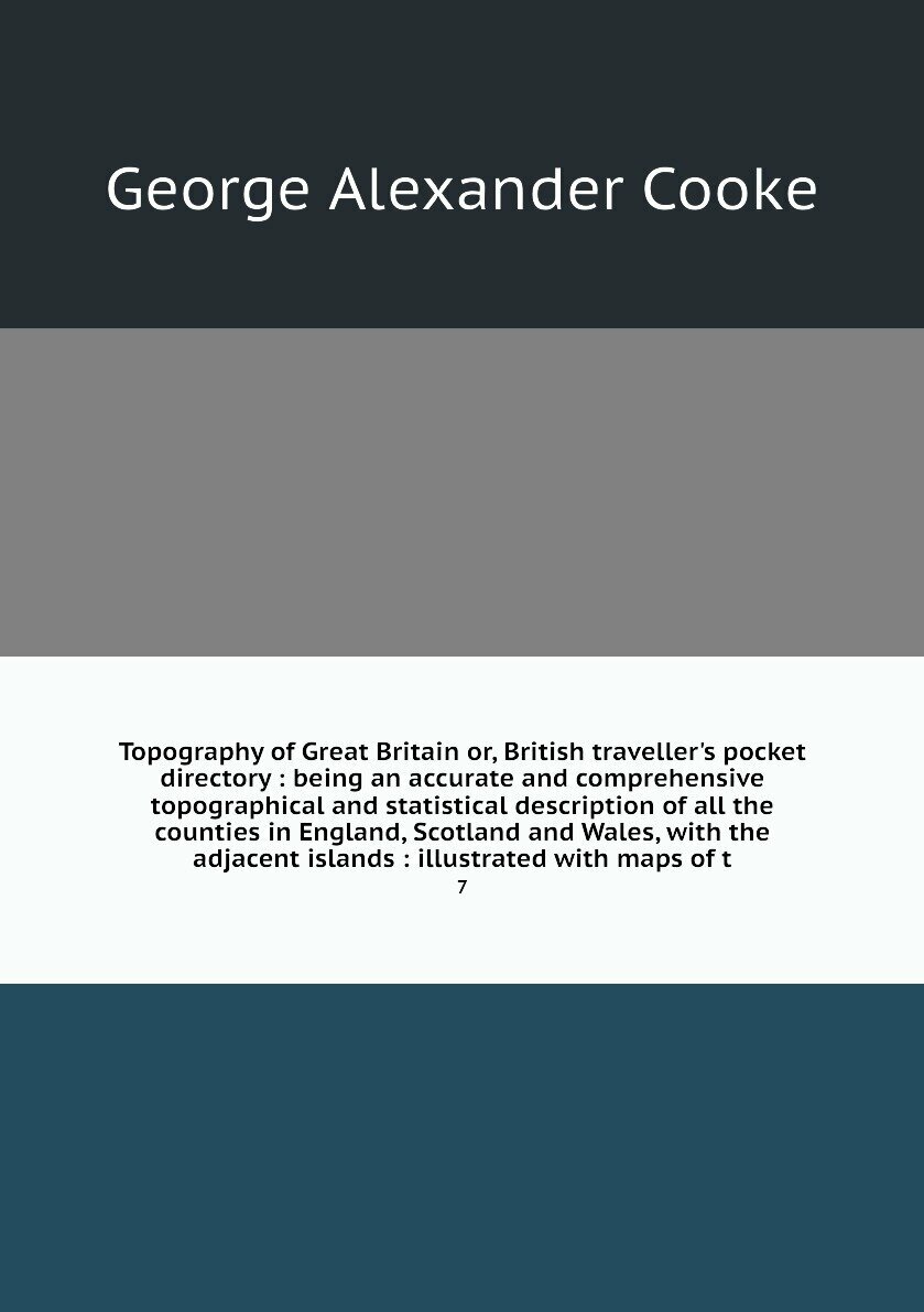 Topography of Great Britain or, British traveller's pocket directory : being an accurate and comprehensive topographical and statistical description …
