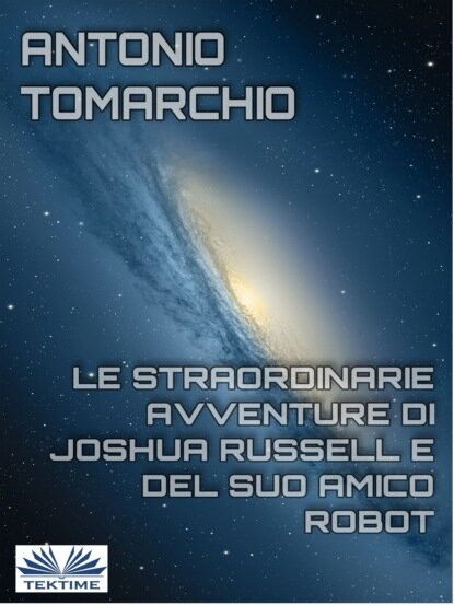 Le Straordinarie Avventure Di Joshua Russell E Del Suo Amico Robot [Цифровая книга]