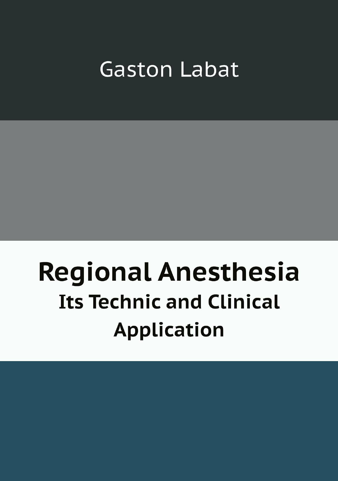 Regional Anesthesia. Its Technic and Clinical Application