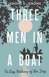 Книга "Three Men in a Boat (To say Nothing of the Dog) = Трое в лодке, не считая собаки"