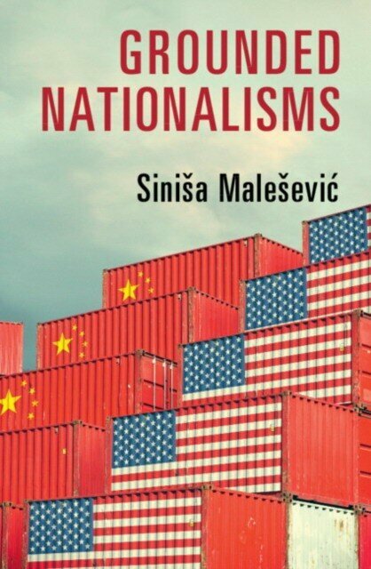 Sinisa Malesevic "Grounded Nationalisms: A Sociological Analysis"