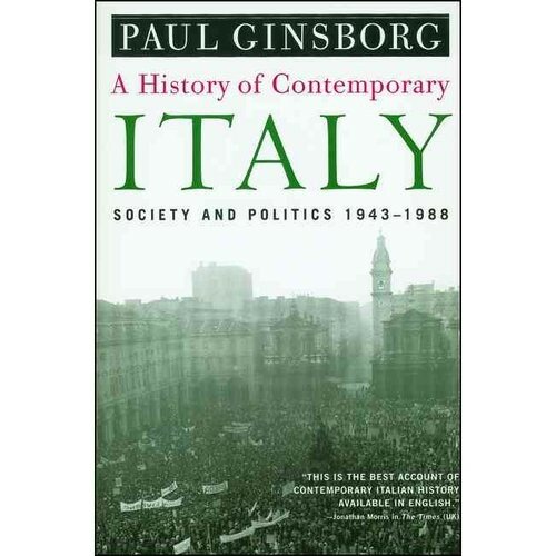 Ginsborg, Paul "A History of Contemporary Italy: Society and Politics, 1943-1988"