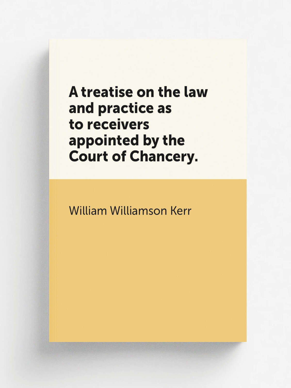 A treatise on the law and practice as to receivers appointed by the Court of Chancery.