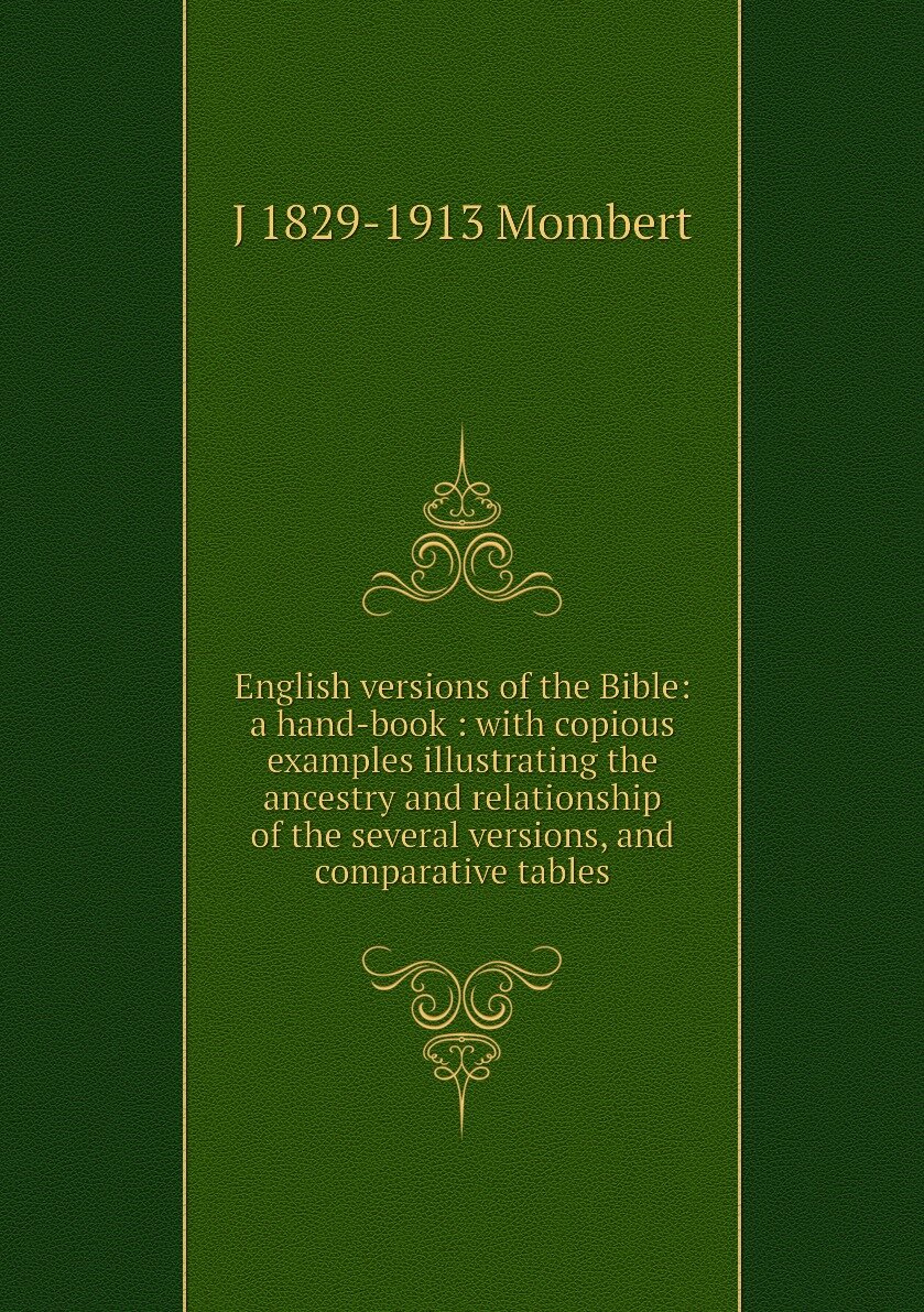 English versions of the Bible: a hand-book : with copious examples illustrating the ancestry and relationship of the several versions, and comparativ…