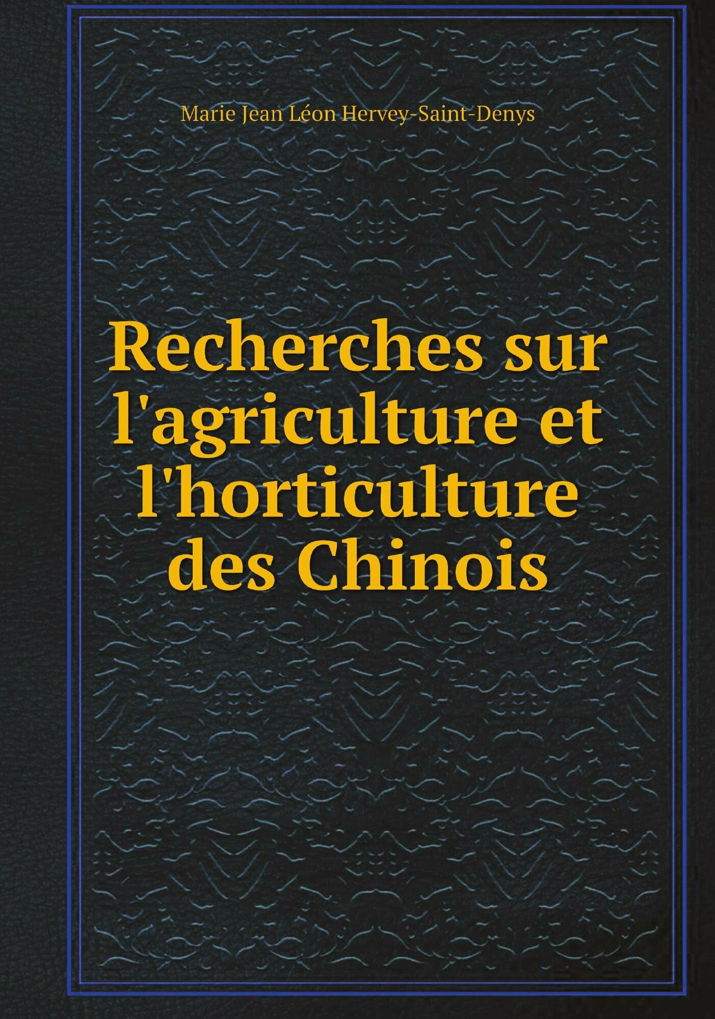Recherches sur l'agriculture et l'horticulture des Chinois