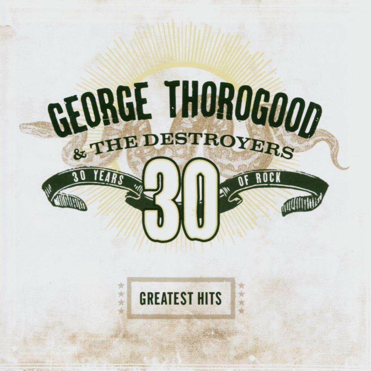 Диск George Thorogood - Greatest Hits: 30 Years Of Rock (1 CD)