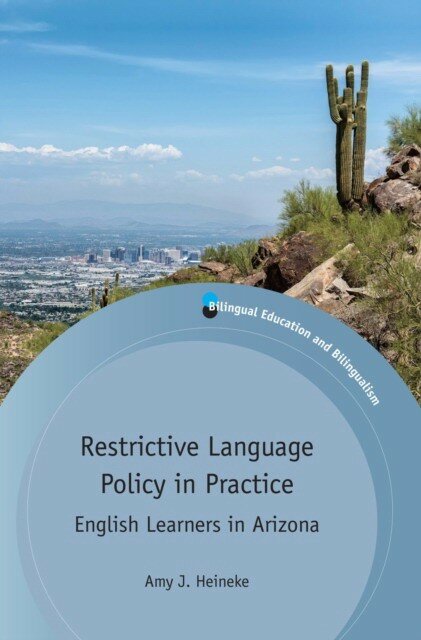 Amy J. Heineke "Restrictive Language Policy in Practice"