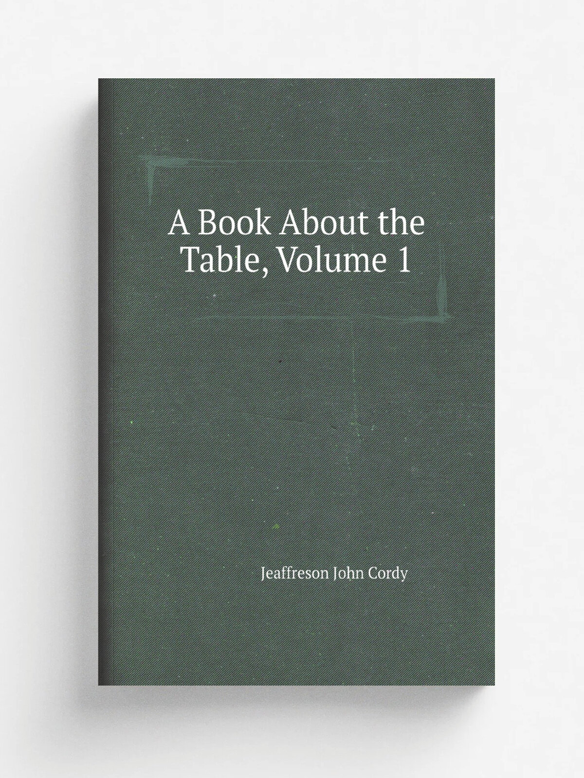 A Book About the Table, Volume 1 | Jeaffreson John Cordy | Репринт