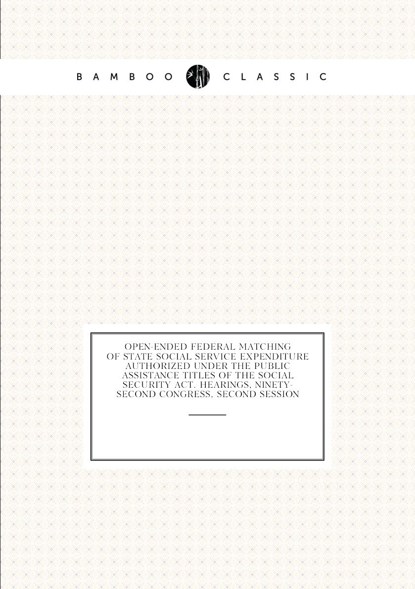 Open-ended Federal matching of State social service expenditure authorized under the public assistance titles of the Social security act. Hearings, N…
