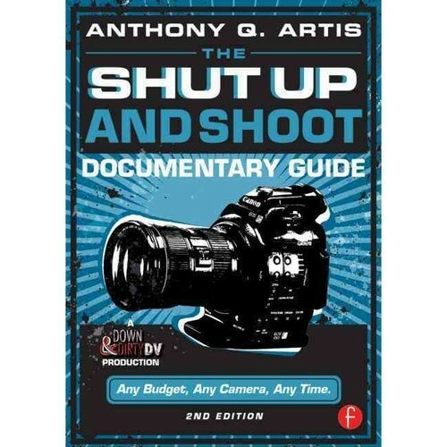 Artis Anthony "Shut Up and Shoot Documentary Guide"