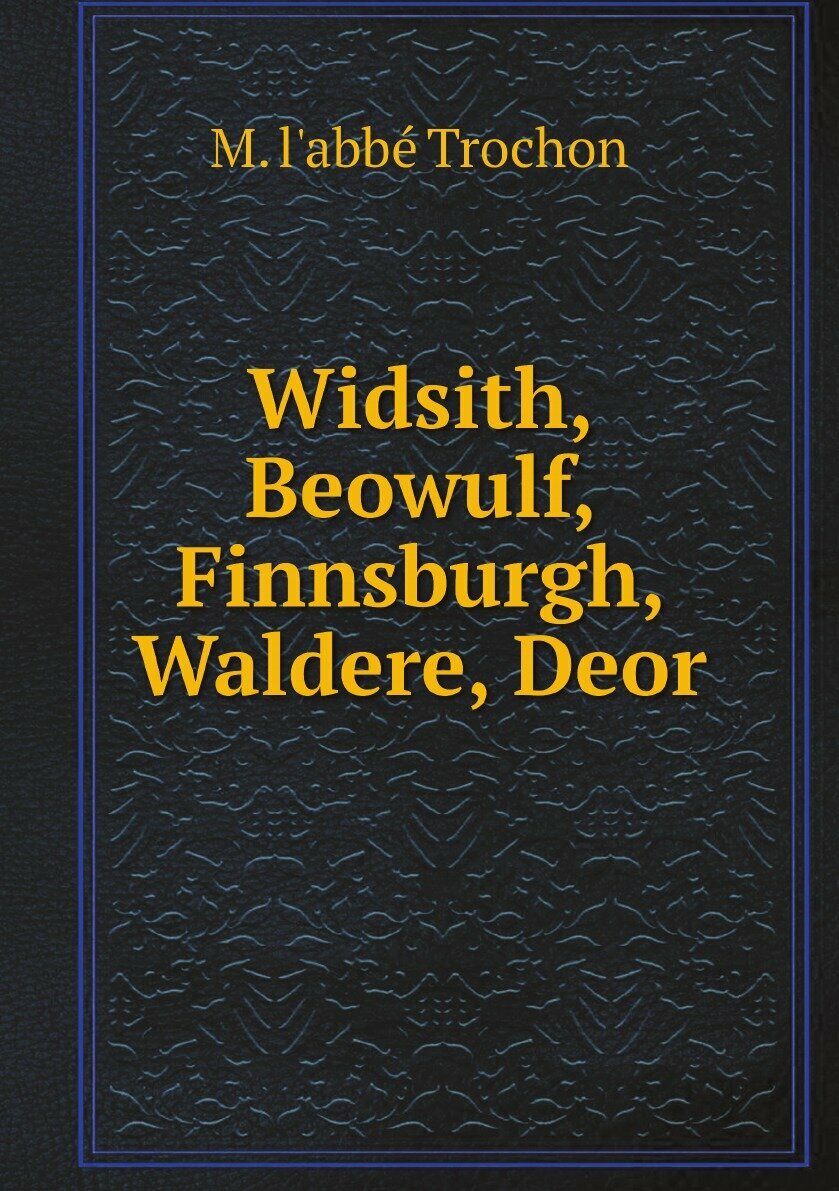 Widsith, Beowulf, Finnsburgh, Waldere, Deor
