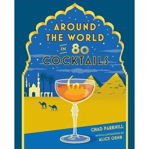 Parkhill Chad "Around the World in 80 Cocktails"