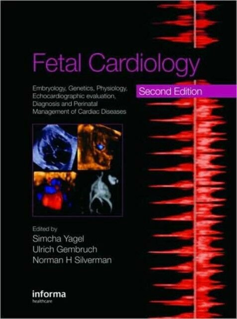 Yagel "Fetal Cardiology: Embryology, Genetics, Physiology, Echocardiography Evaluation, Diagnosis and Perinatal Management of Cardiac Diseases"