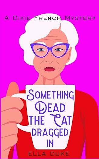 Something Dead the Cat Dragged In (A Dixie French Mystery)