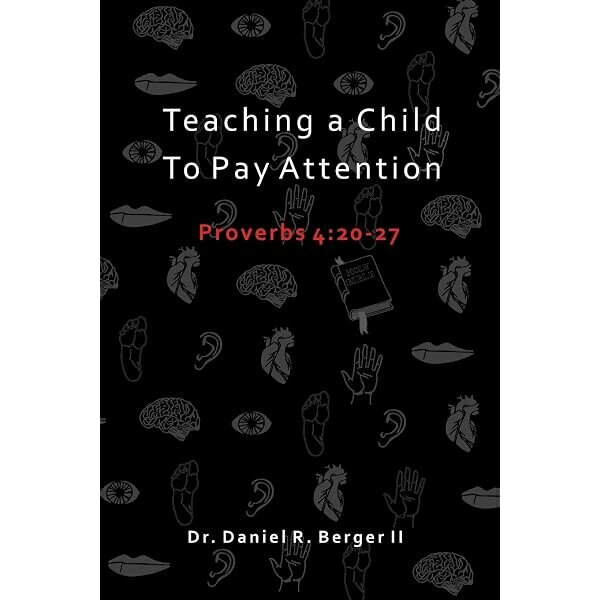 Teaching A Child to Pay Attention: Proverbs 4:20-27，Reprinted paperback book