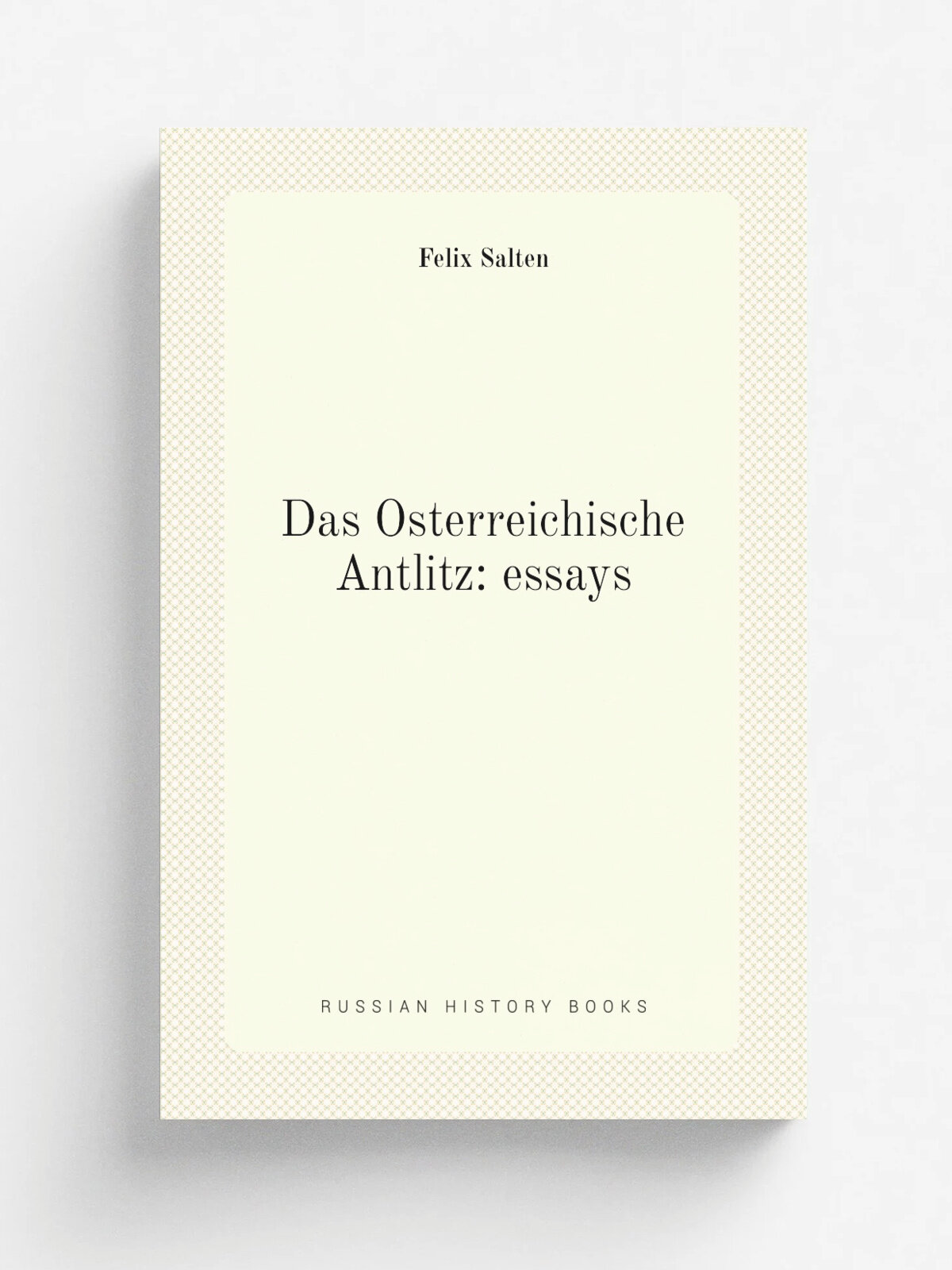 Das . sterreichische Antlitz: essays
