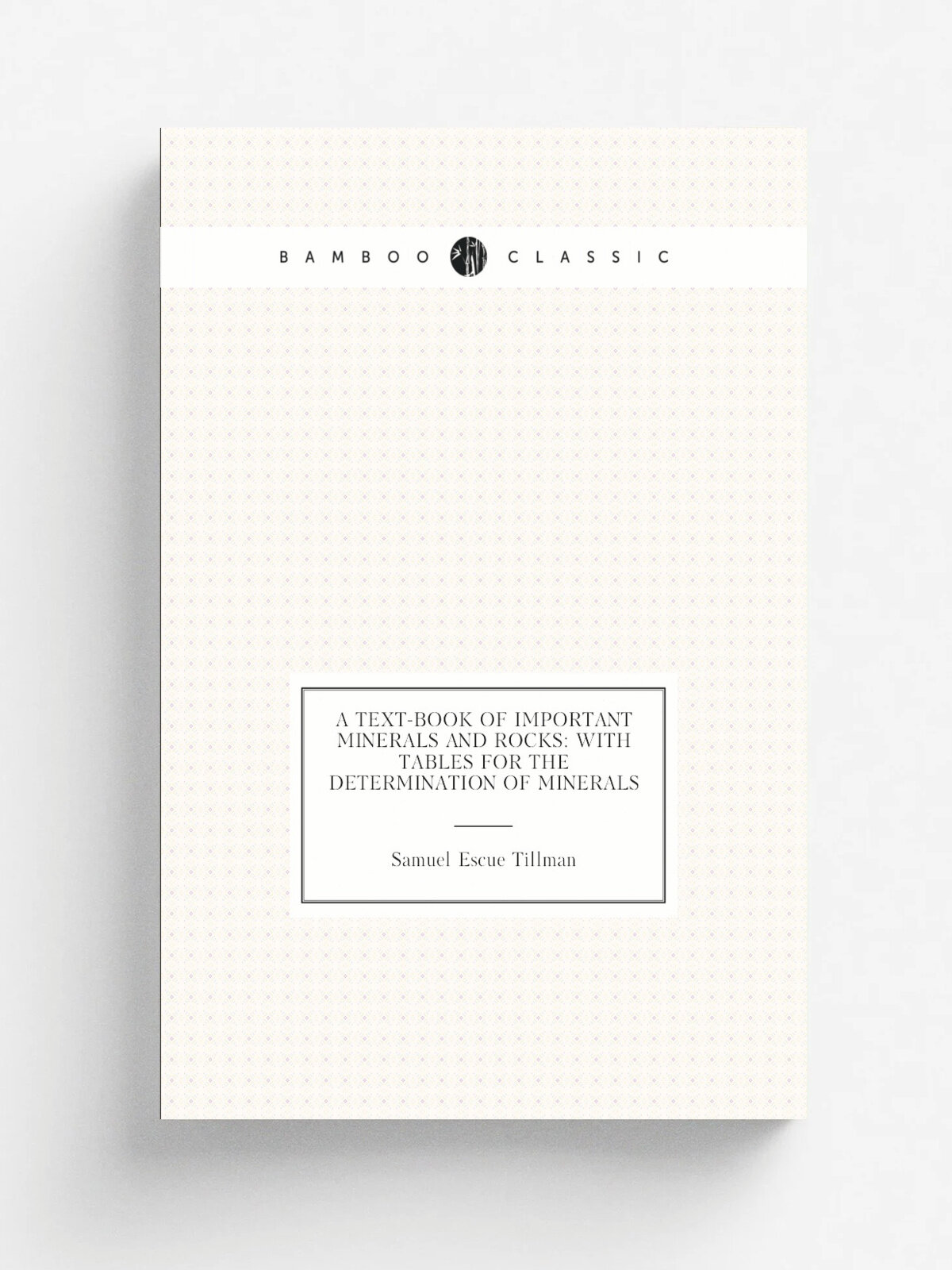 A Text-Book of Important Minerals and Rocks: With Tables for the Determination of Minerals