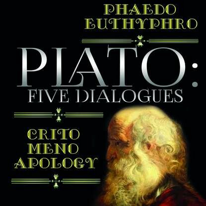 Plato: Five Dialogues: Euthyphro, Apology, Crito, Meno, Phaedo [Аудиокнига]
