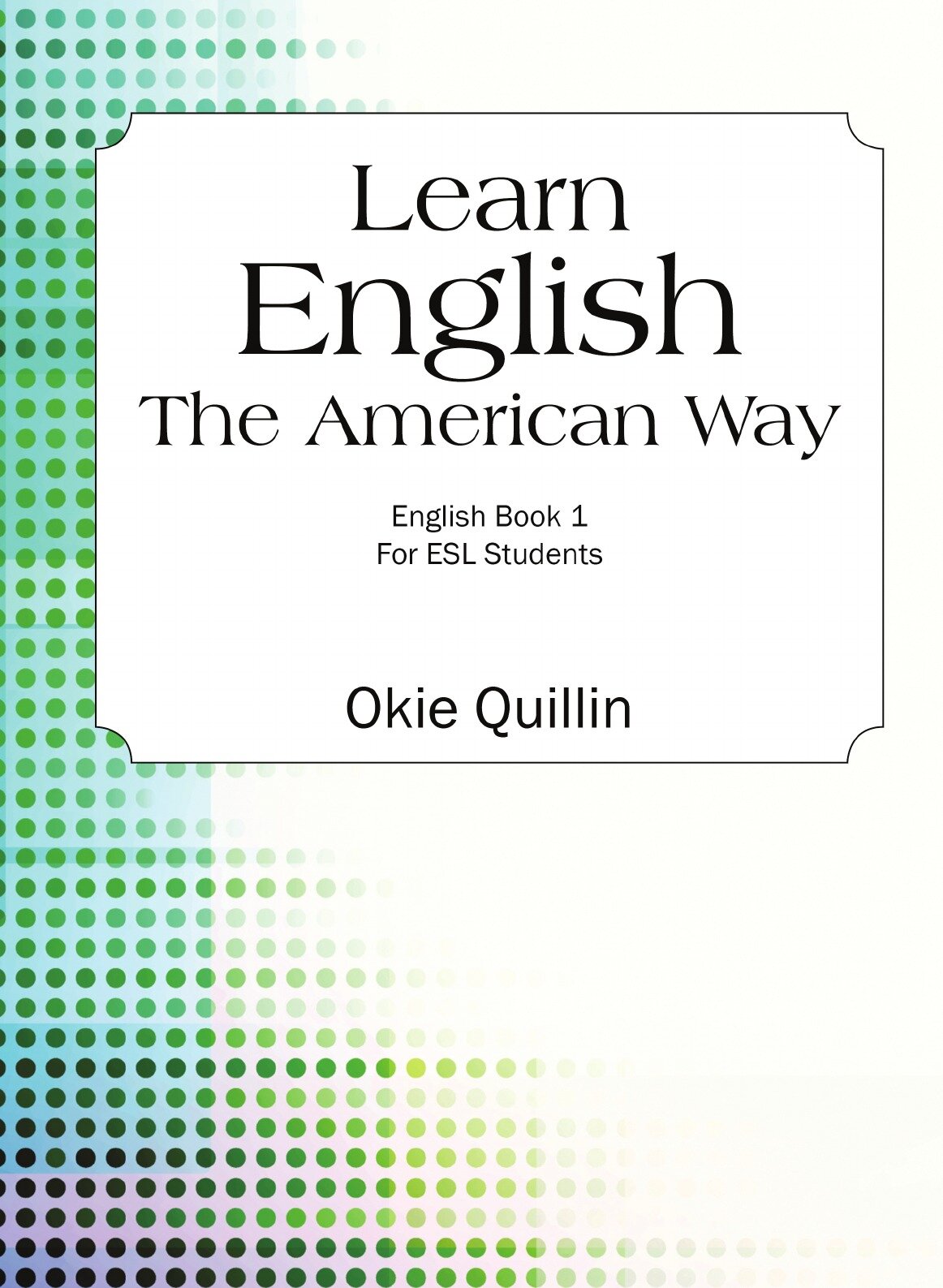 Learn English the American Way. English Book 1 for ESL Students