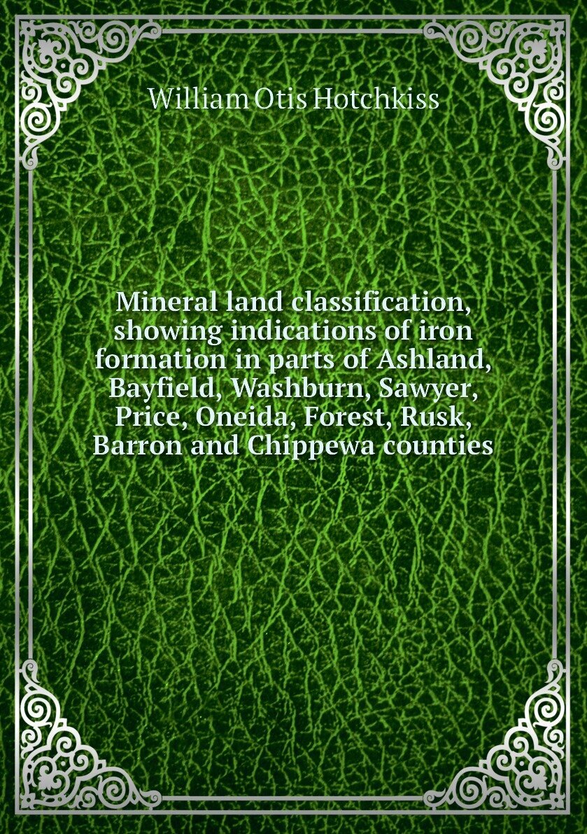 "Mineral land classification, showing indications of iron formation in parts of Ashland, Bayfield, Washburn, Sawyer, Price, Oneida, Forest, Rusk, Bar…