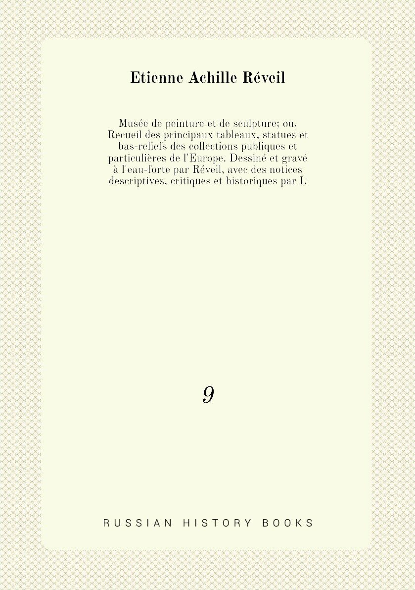 Mus.e de peinture et de sculpture; ou, Recueil des principaux tableaux, statues et bas-reliefs des collections publiques et particuli.res de l'Europe…