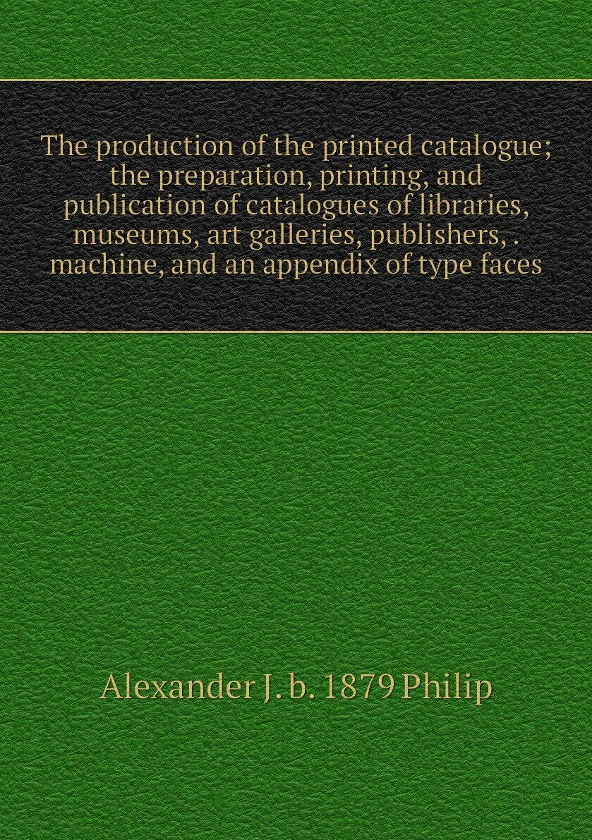 "The production of the printed catalogue; the preparation, printing, and publication of catalogues of libraries, museums, art galleries, publishers, …