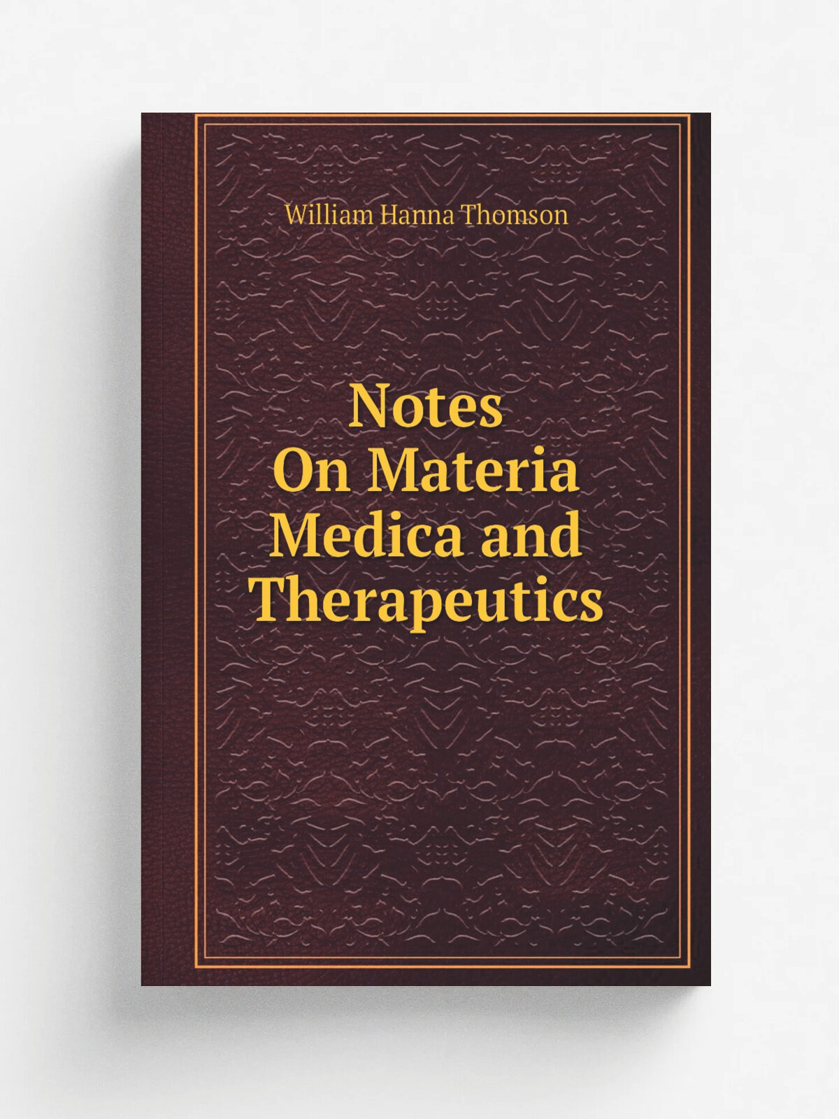 Notes On Materia Medica and Therapeutics | William Hanna Thomson | Репринт