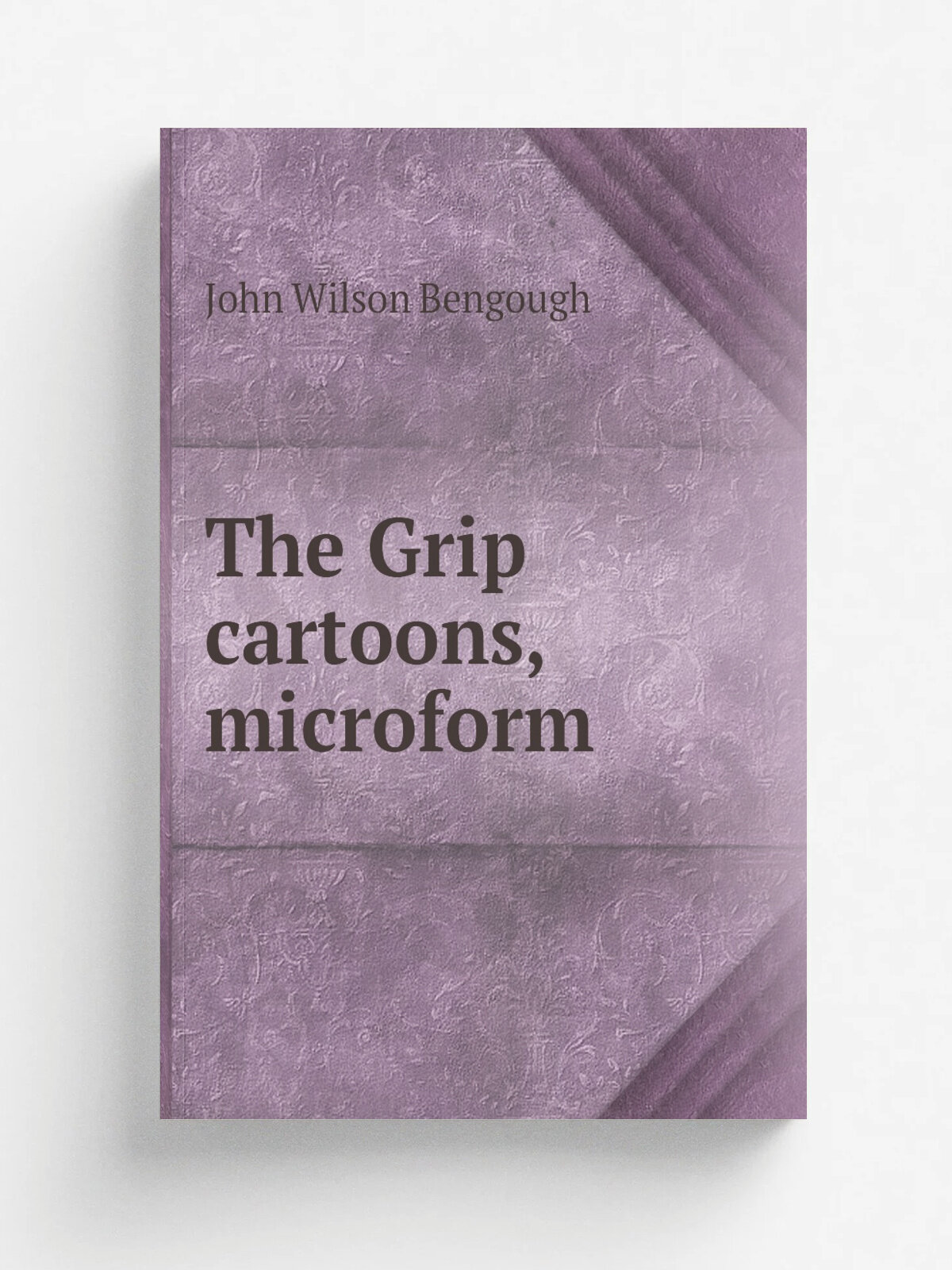 The Grip cartoons, microform | John Wilson Bengough | 1875 | Toronto : Rogers & Larminie | Репринт