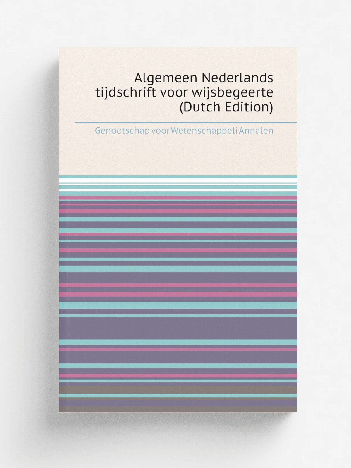 Algemeen Nederlands tijdschrift voor wijsbegeerte (Dutch Edition) | Genootschap voor Wetenschappeli Annalen | Репринт