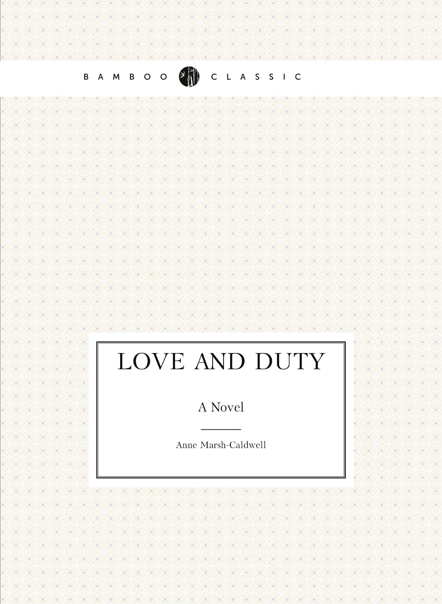 Love and Duty. A Novel
