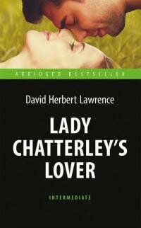 Книга "Lady Chatterley`s lover = Любовник леди Чаттерлей : книга для чтения на английском языке : Intermediate"