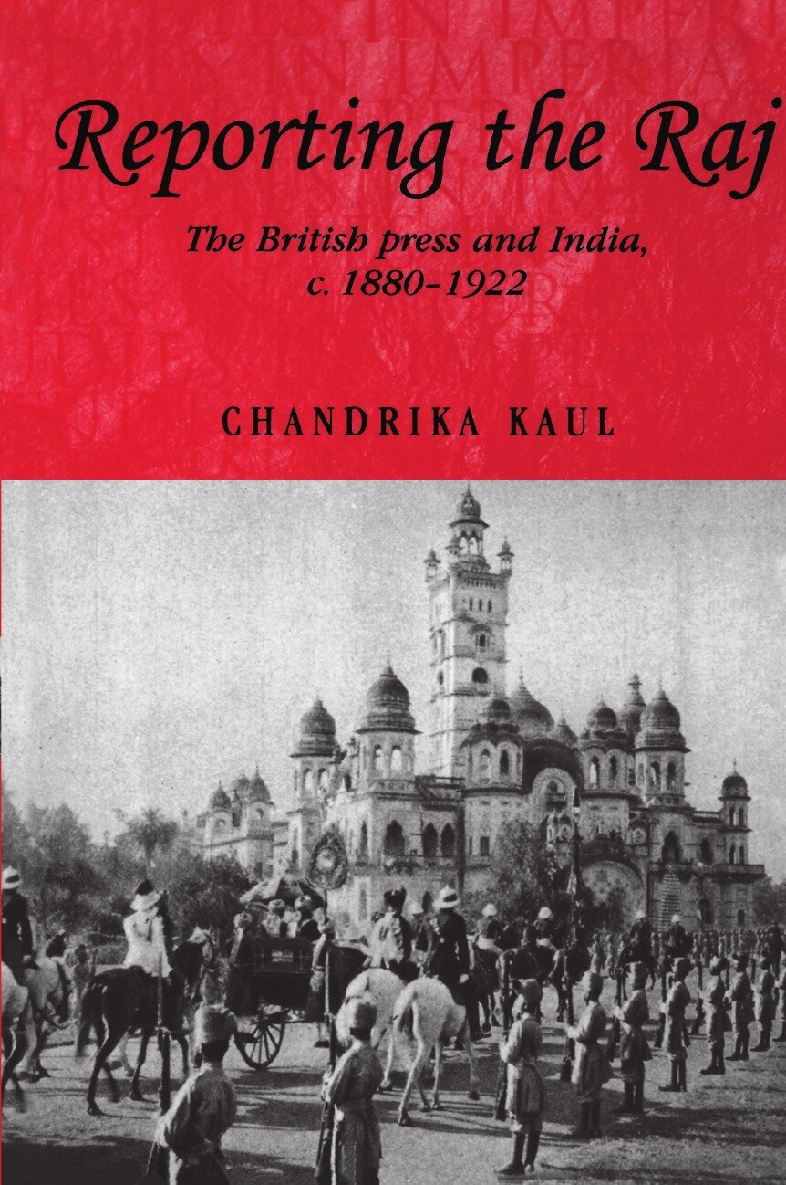 Reporting the Raj. The British Press and India, C.1880-1922
