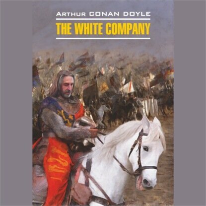 The White Company / Белый отряд [Аудиокнига]