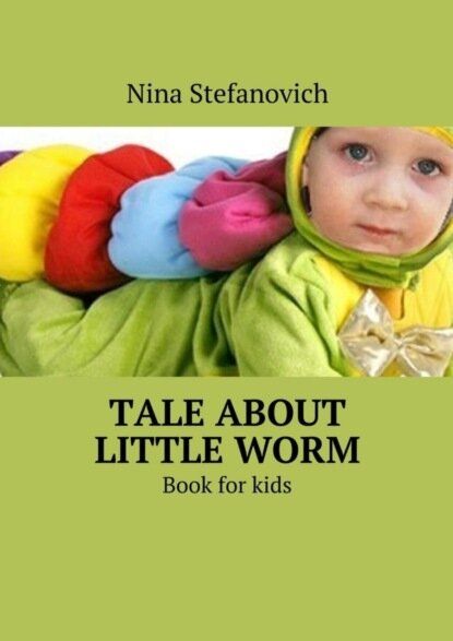 Tale about little worm. Book for kids [Цифровая книга]