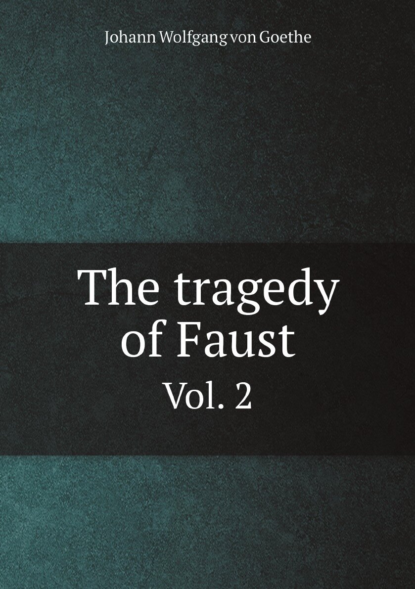 The tragedy of Faust. Vol. 2