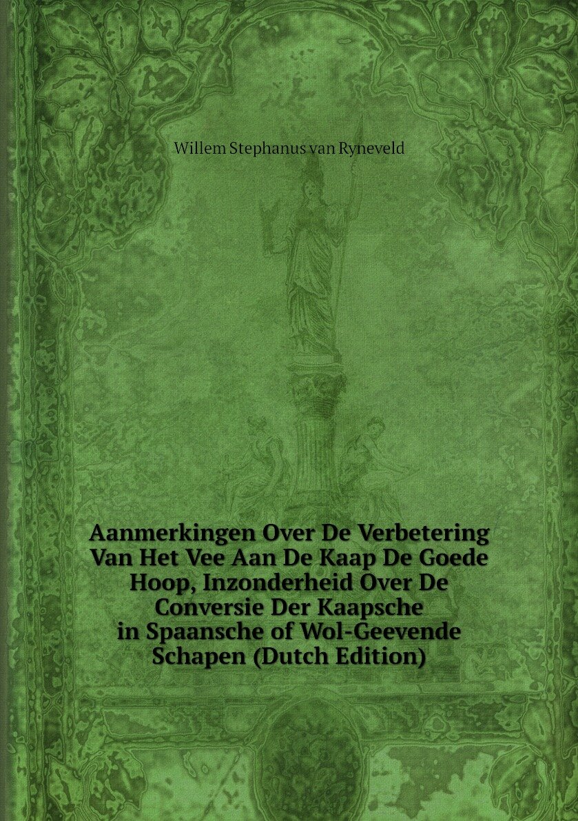 Aanmerkingen Over De Verbetering Van Het Vee Aan De Kaap De Goede Hoop, Inzonderheid Over De Conversie Der Kaapsche in Spaansche of Wol-Geevende Schapen (Dutch Edition)