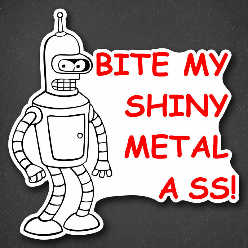 Наклейка на авто "Футурама Бендер - Bite my shiny metal ass" 19x19 см