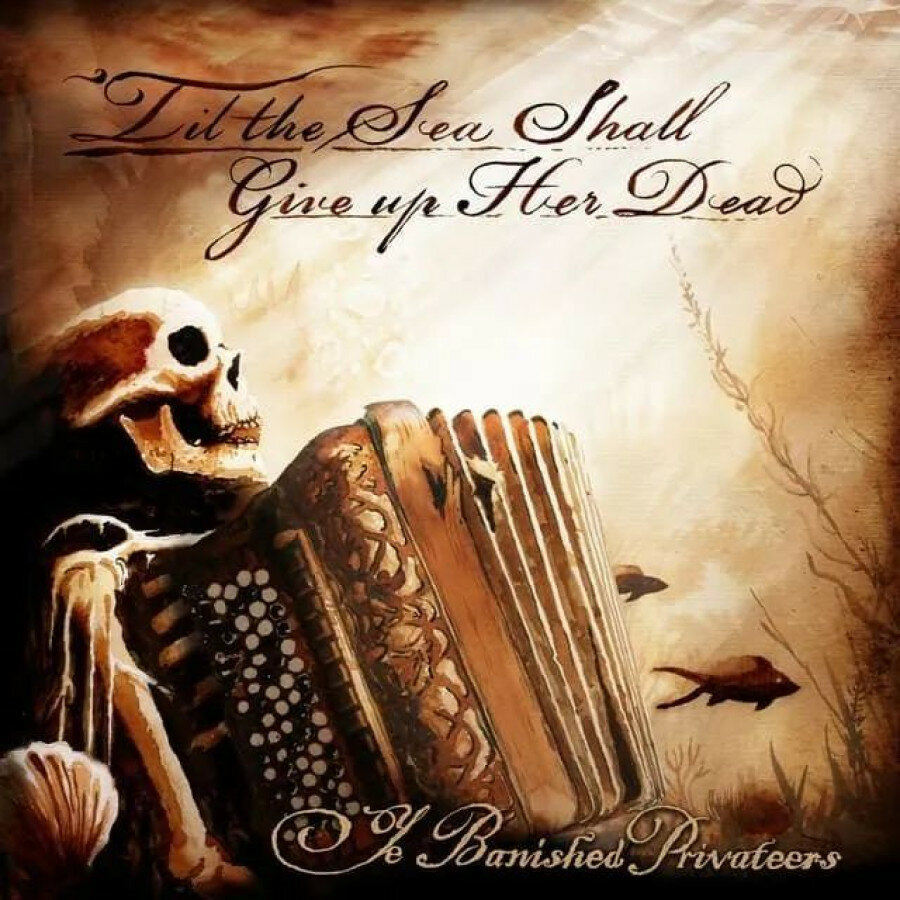 Ye Banished Privateers – Til the Sea Shall Give up Her Dead (RU) (CD)