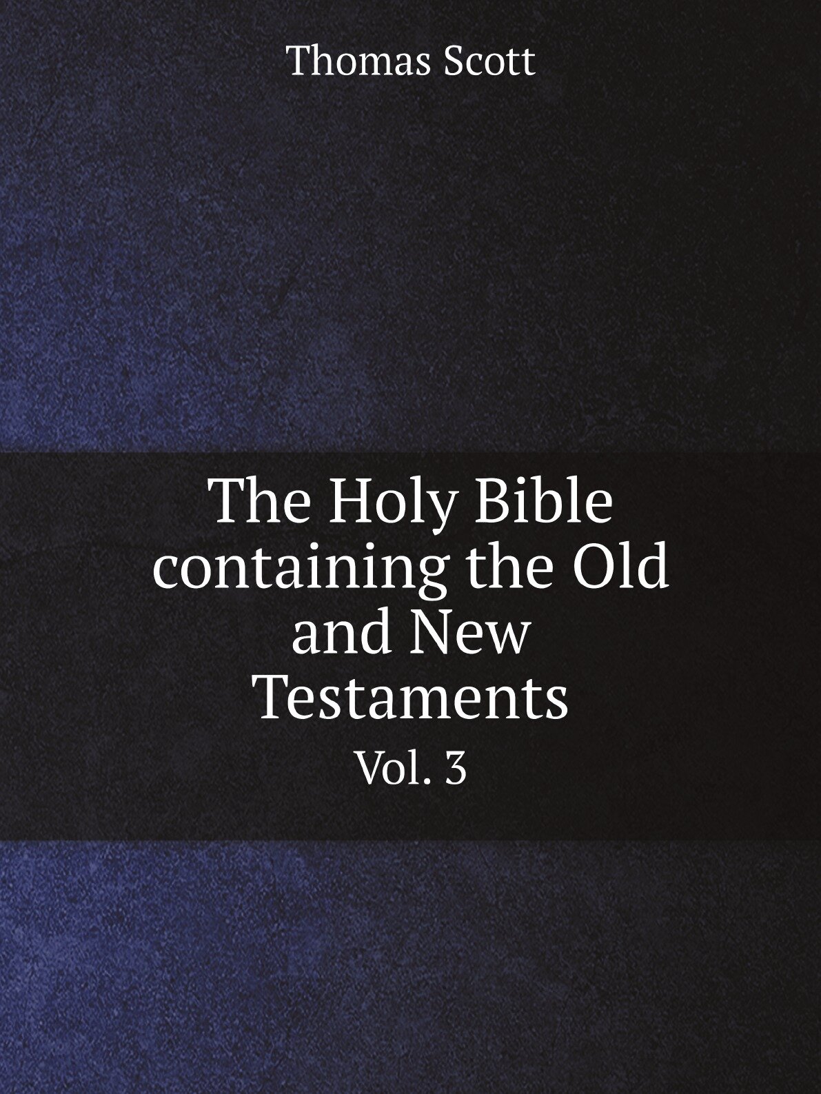 The Holy Bible : containing the Old and New Testaments . with . notes . Vol. 3