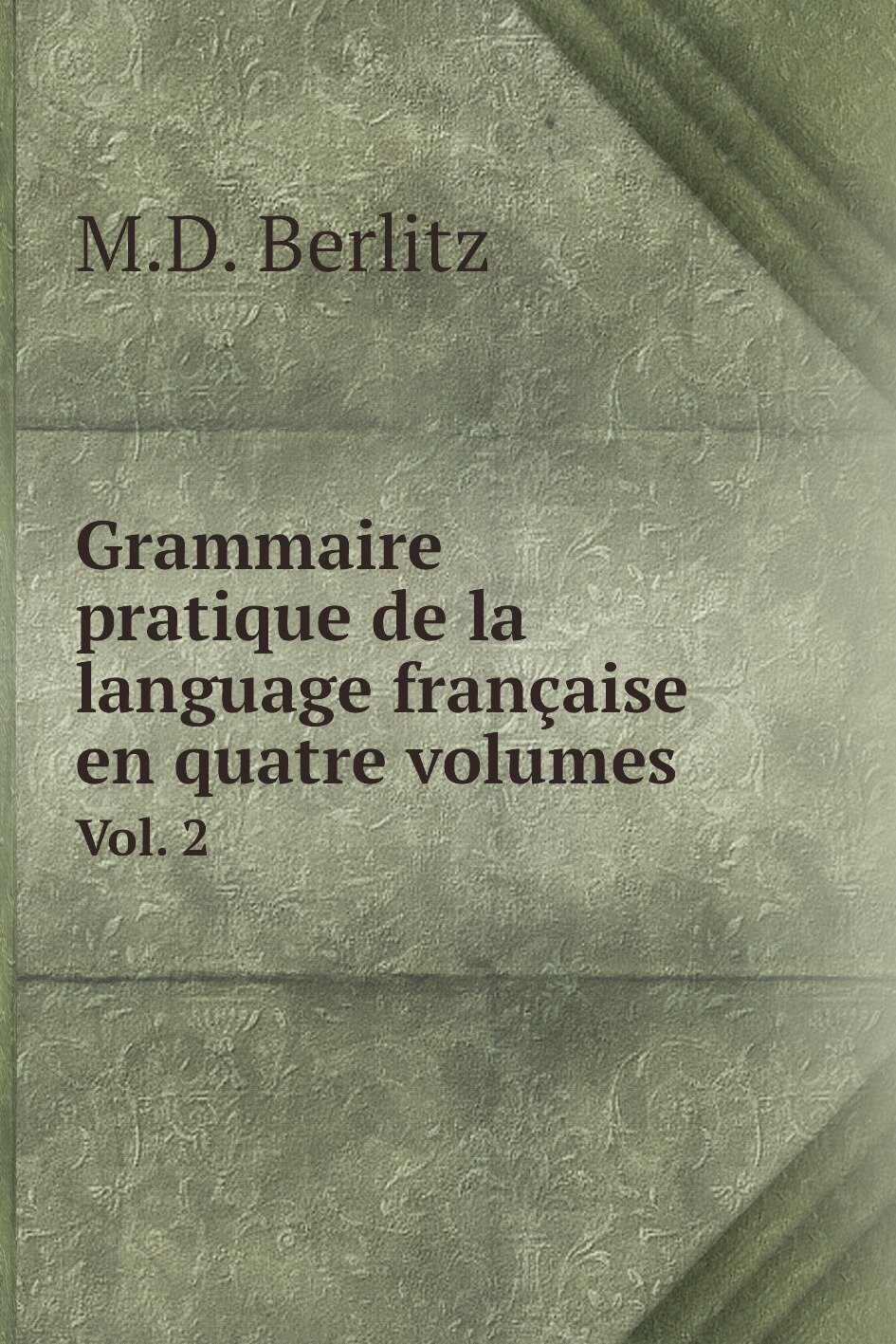Grammaire pratique de la language fran.aise en quatre volumes. Vol. 2