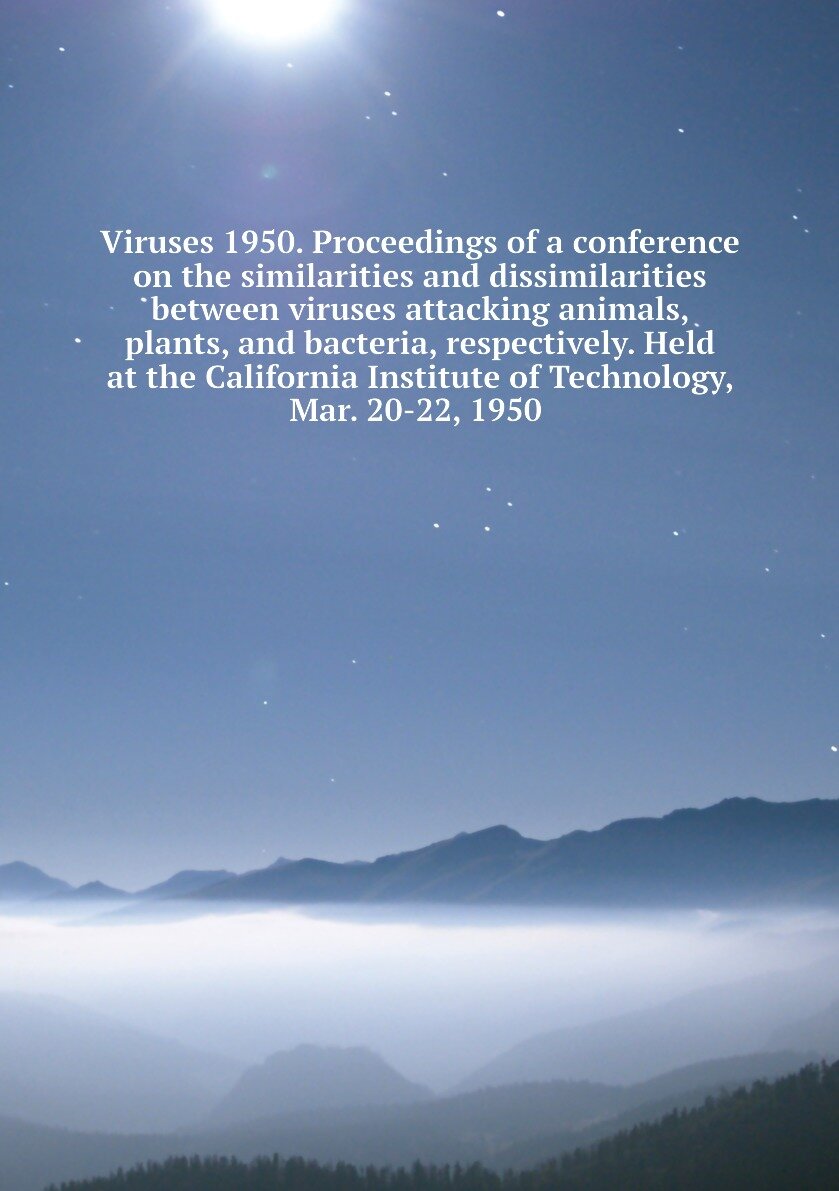 Viruses 1950. Proceedings of a conference on the similarities and dissimilarities between viruses attacking animals, plants, and bacteria, respective…