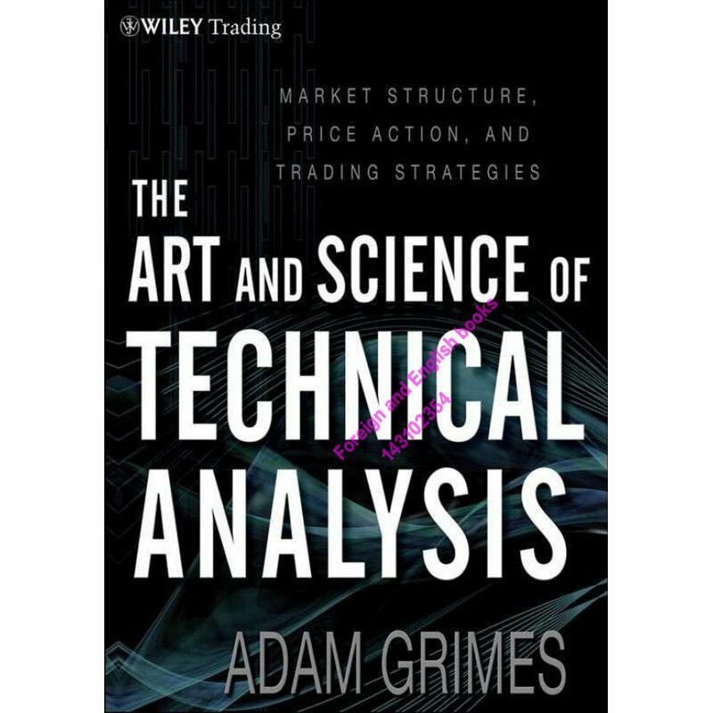 The Art and Science of Technical Analysis: Market Structure, Price Action, and Trading Strategies Reprinted books