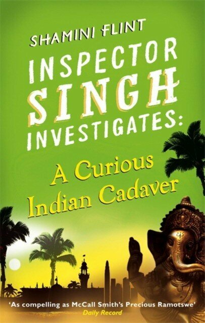 Shamini Flint "Inspector Singh Investigates: A Curious Indian Cadaver"
