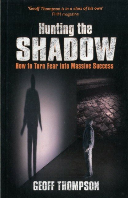 THOMPSON, GEOFF "Hunting the Shadow : How to Turn Fear into Massive Success"