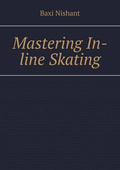 Mastering In-line Skating [Цифровая книга]