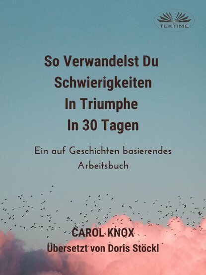 So Verwandelst Du Schwierigkeiten In Triumphe In 30 Tagen [Цифровая книга]