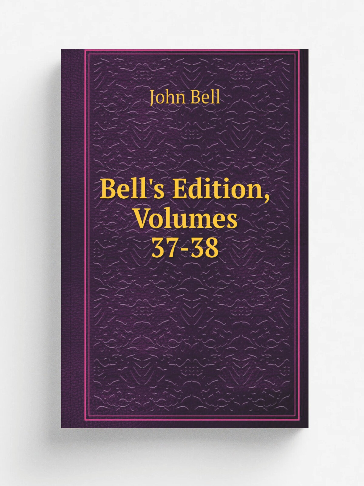 Bell's Edition, Volumes 37-38 | John Bell | Репринт