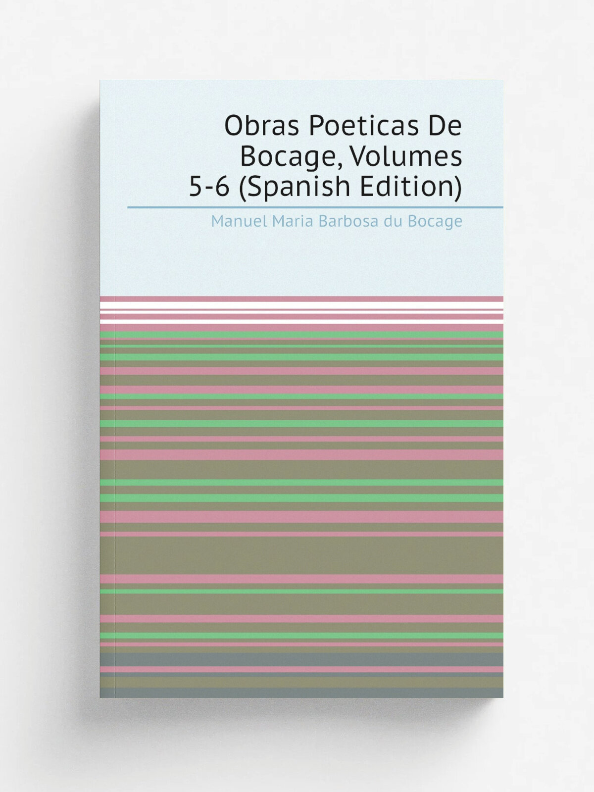 Obras Poeticas De Bocage, Volumes 5-6 (Spanish Edition) | Manuel Maria Barbosa du Bocage | Репринт