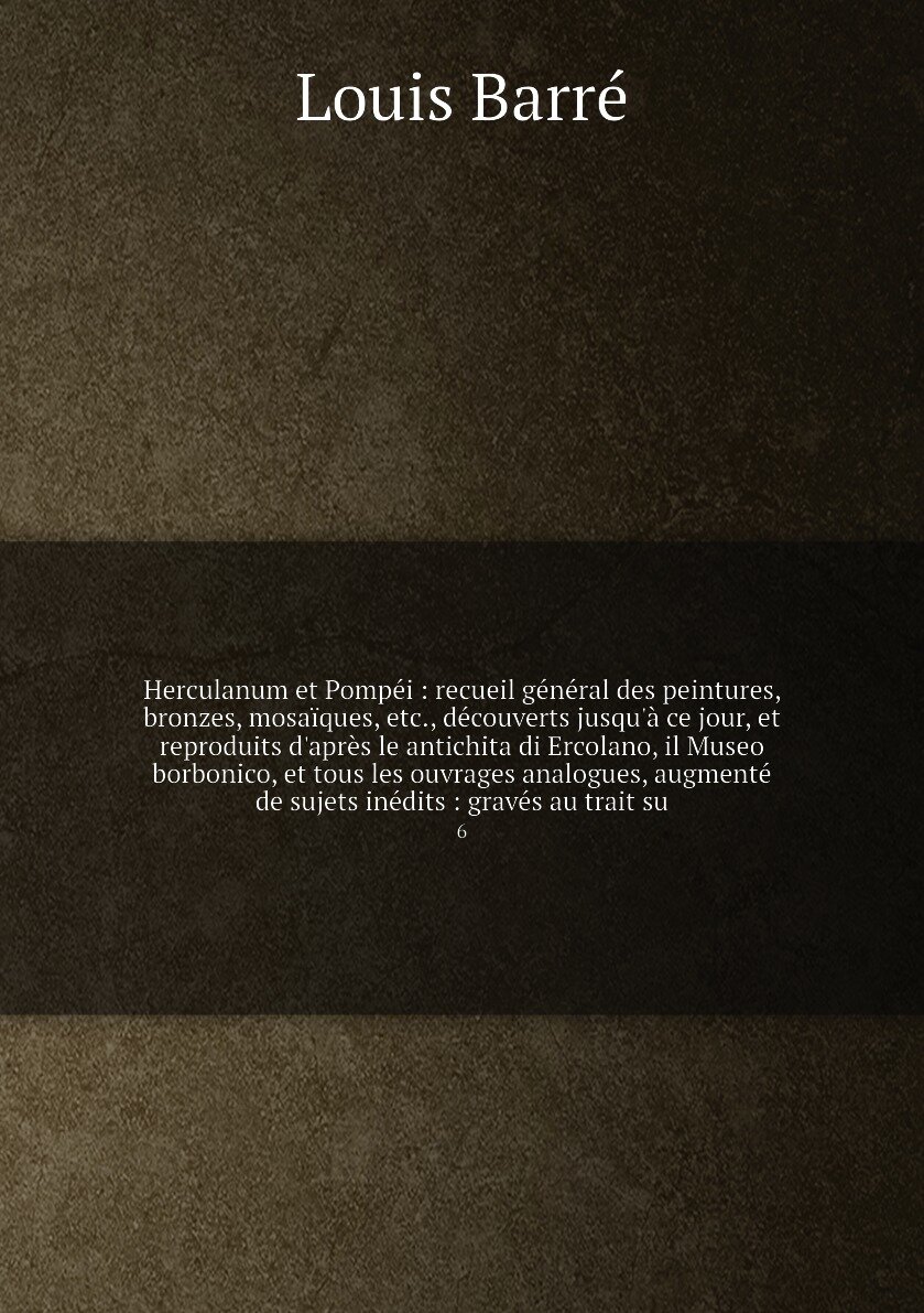 Herculanum et Pompéi : recueil général des peintures, bronzes, mosaïques, etc, découverts jusqu'à ce jour, et reproduits d'après le antichita di Erc…