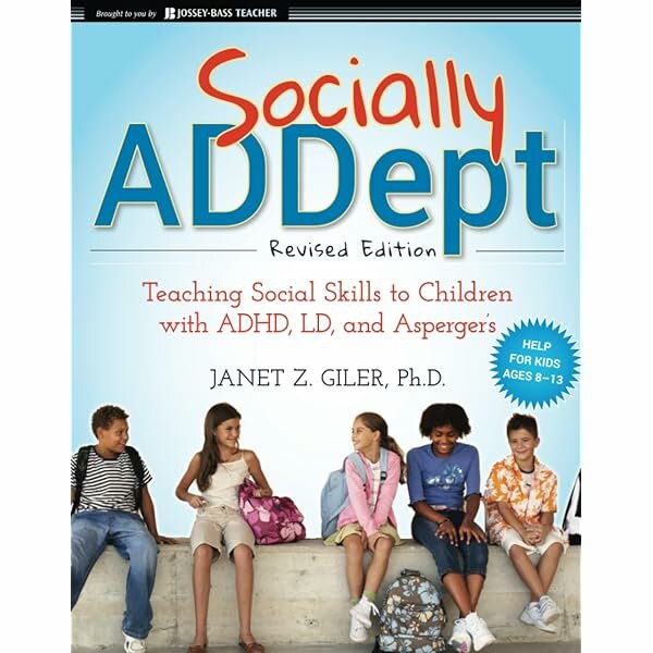 Socially ADDept: Teaching Social Skills to Children with ADHD, LD, and Asperger's，Reprinted paperback book